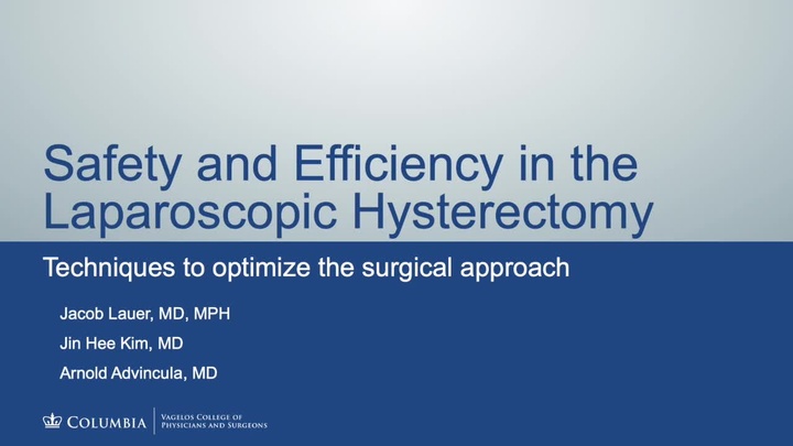Safety and Efficiency in the Laparoscopic Hysterectomy - SurgeryU by AAGL